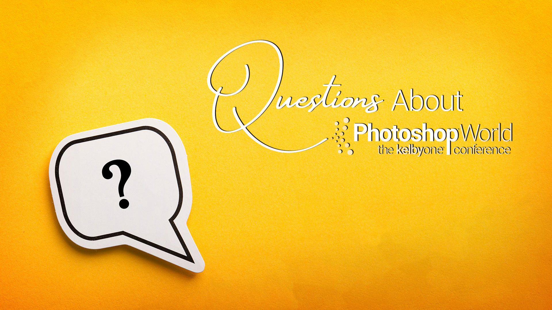 You'll Probably Have These Questions At Photoshop World - KelbyOne Insider